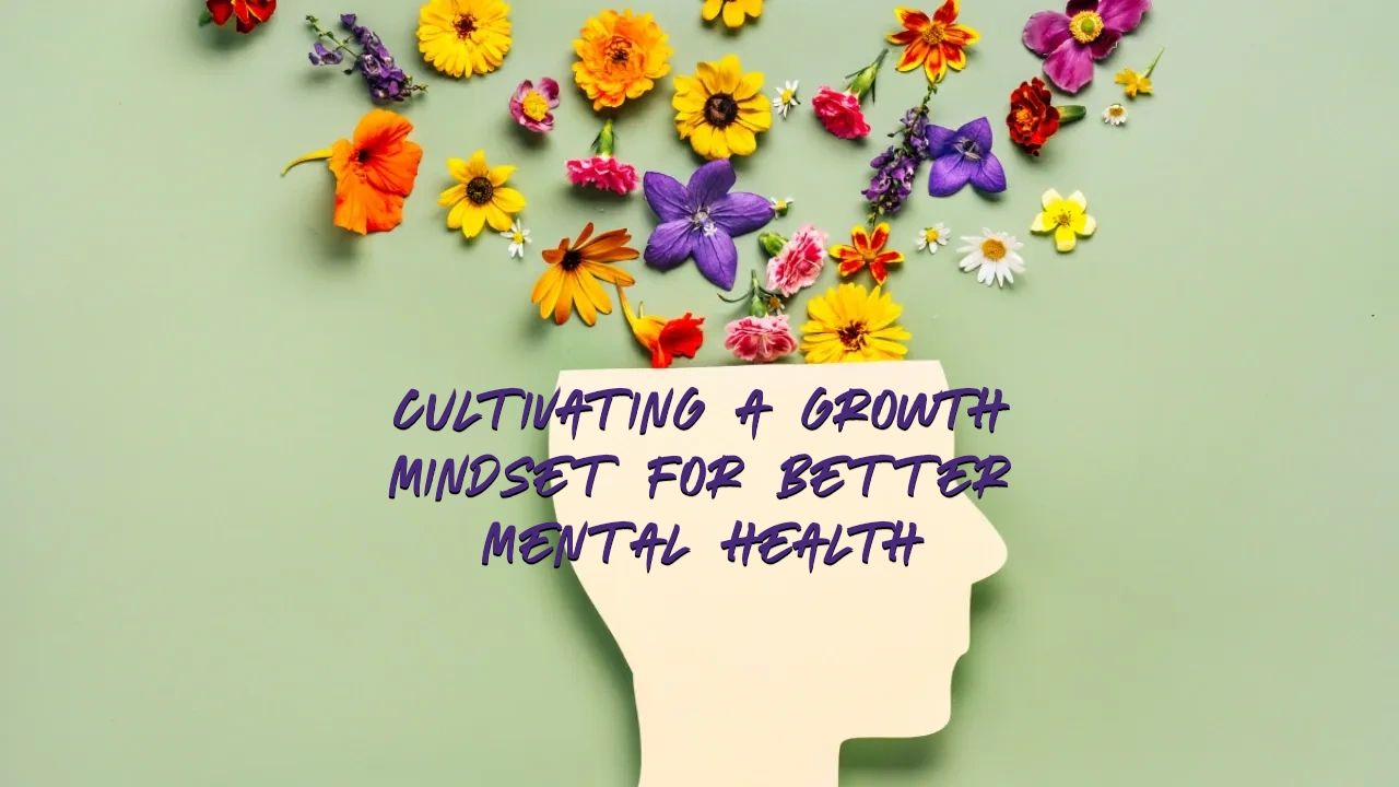 Cultivating a Growth Mindset for Better Mental Health