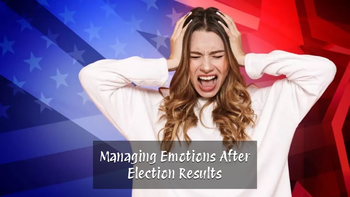 Managing Emotions After Election Results