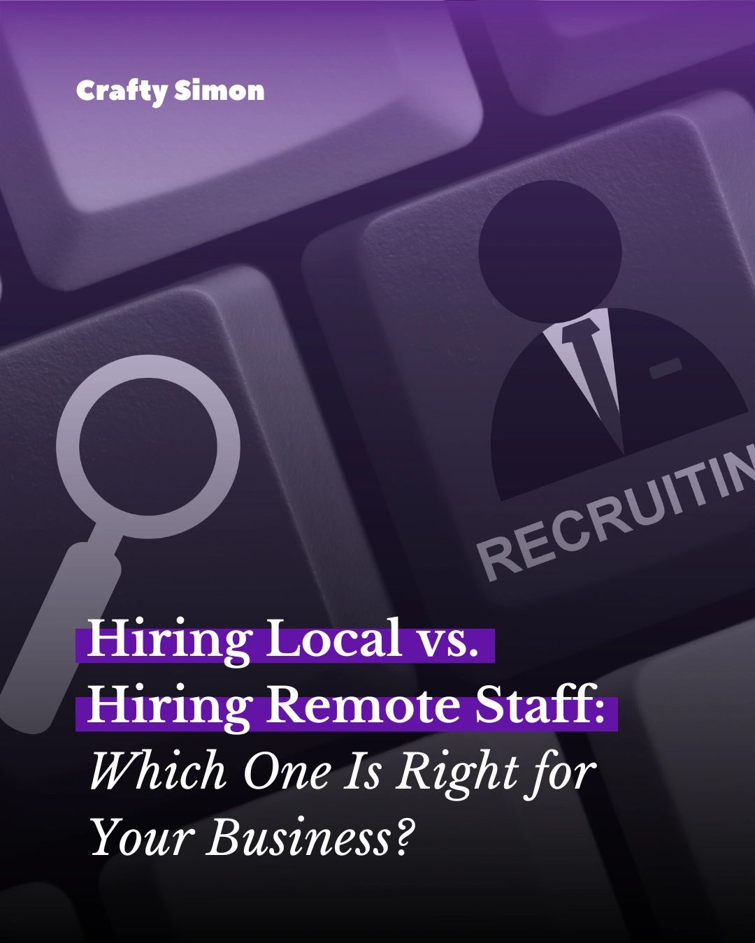 Hiring Local vs. Hiring Remote Staff: Which One is Right for Your