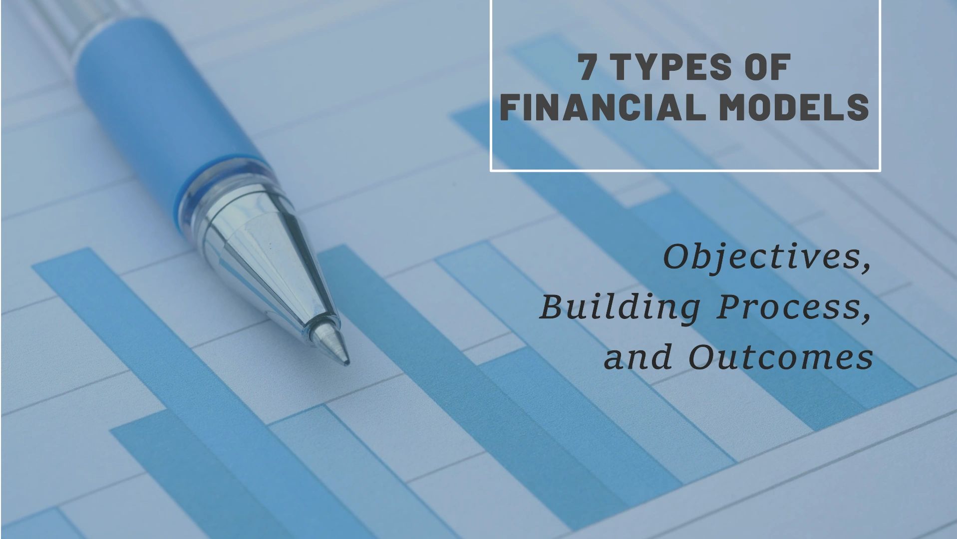 Understanding the 7 Types of Financial Models and Their Objective