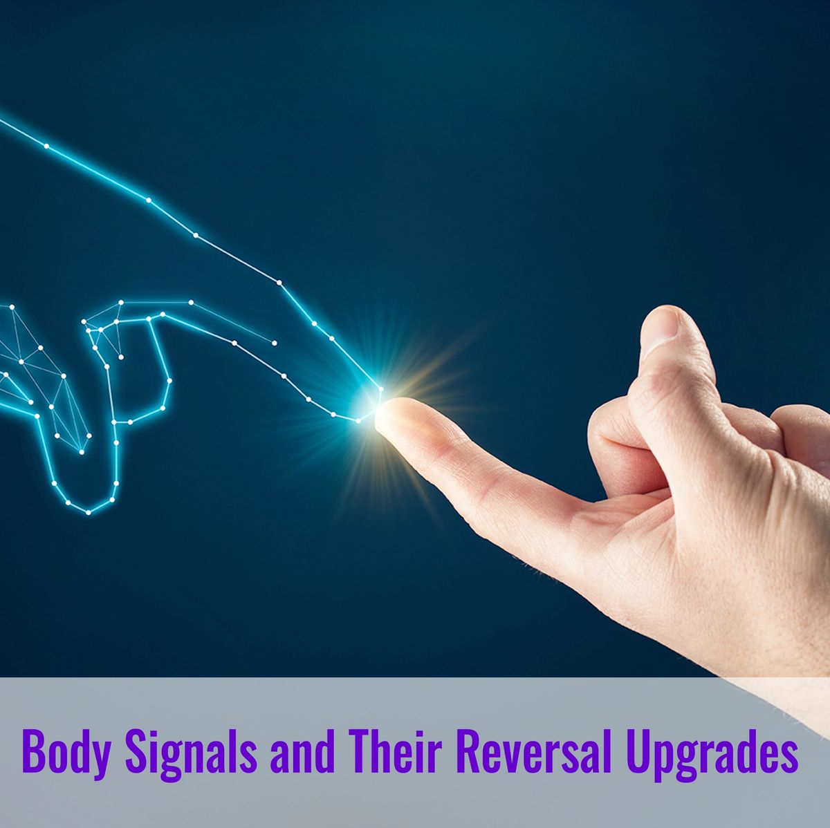 Body Signals and Their Reversal Upgrades