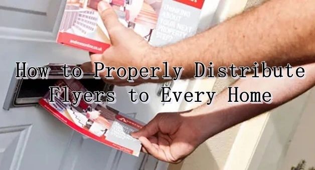 How to Properly Distribute Flyers to Every Home