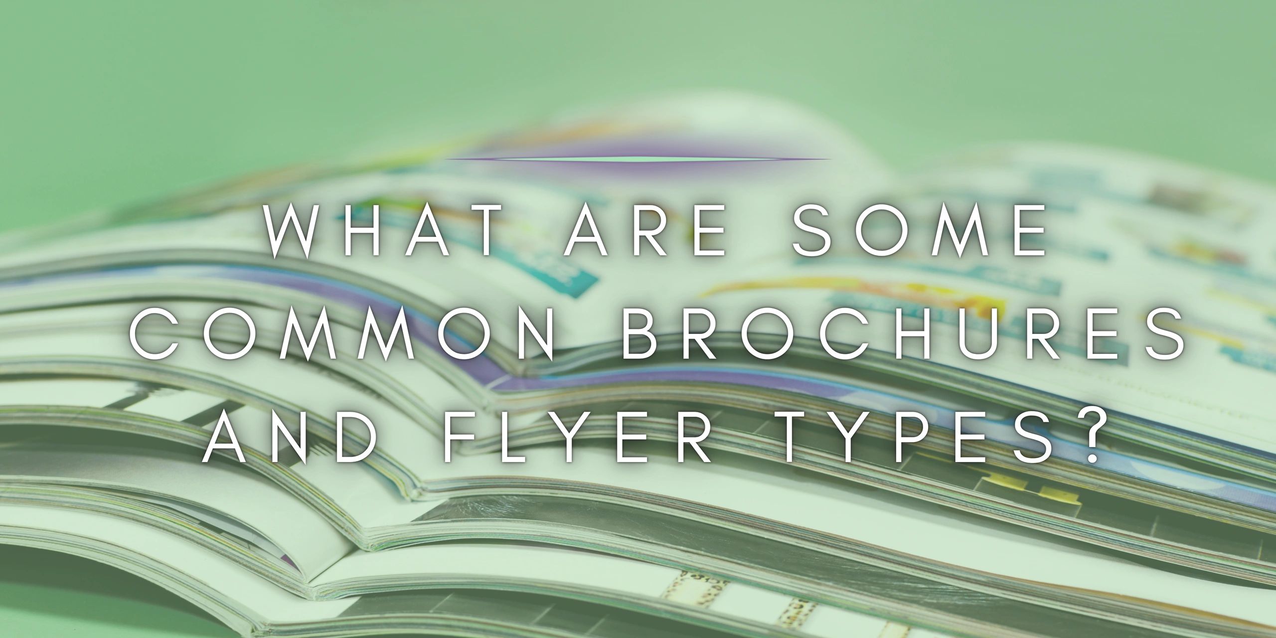 What are Some Common Brochures and Flyer Types?