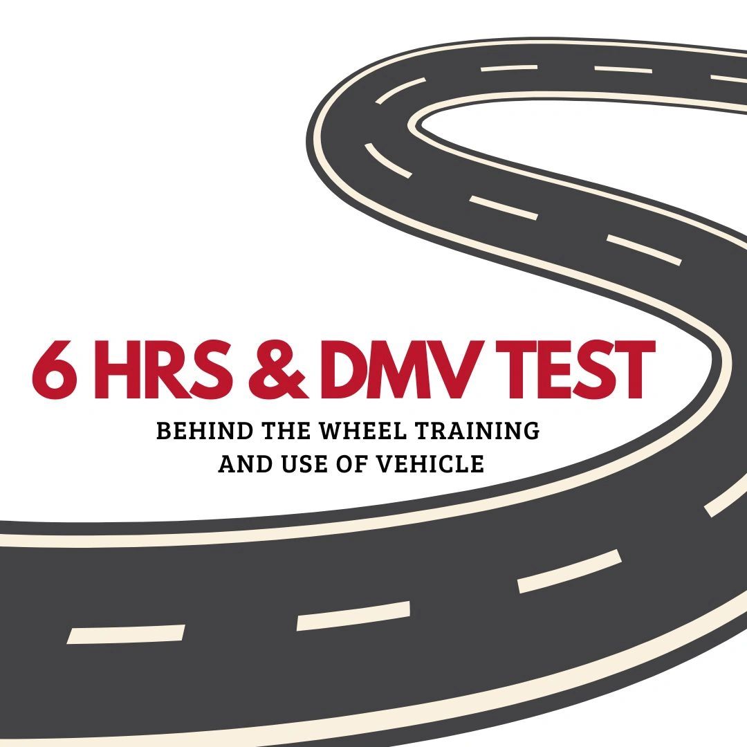 6 HOURS BEHIND THE WHEEL TRAINING & DMV TEST