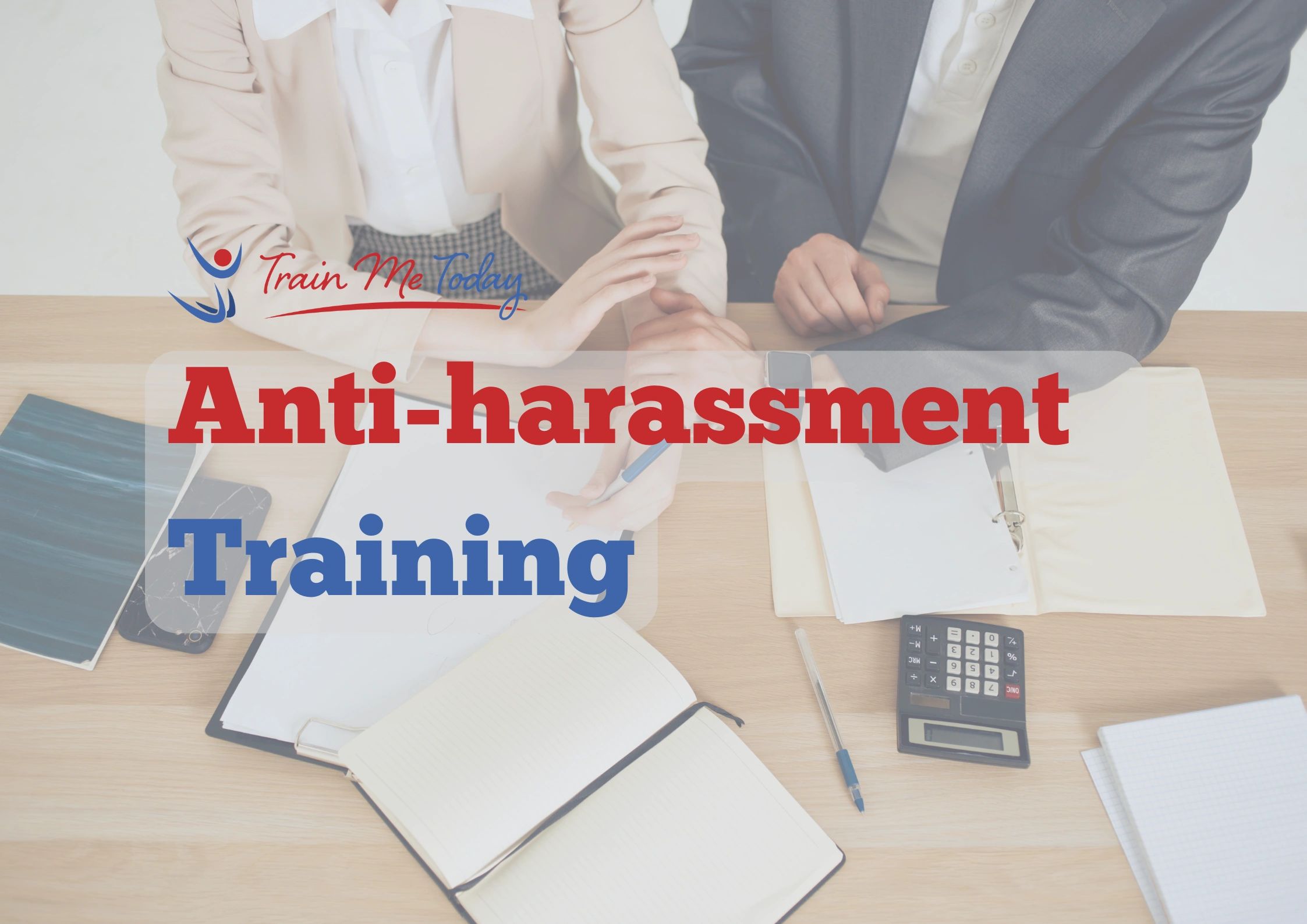 8 Reasons to Use Train Me Today for your Anti-harassment Training