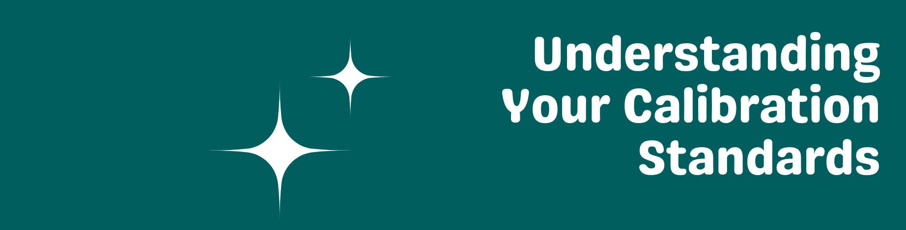 Understanding Your Calibration Standards