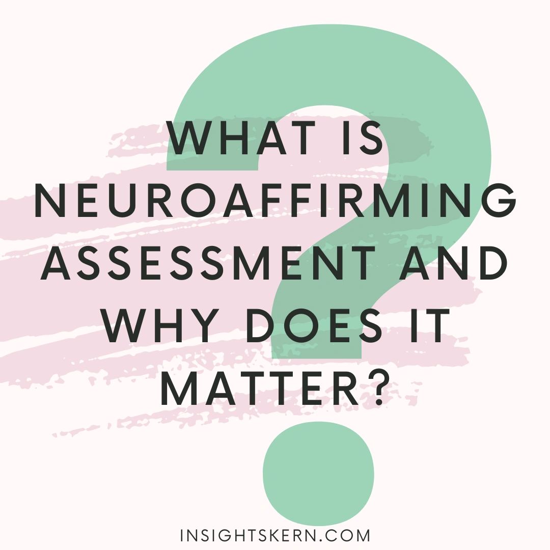 What is Neuroaffirming Assessment and Why Does It Matter?
