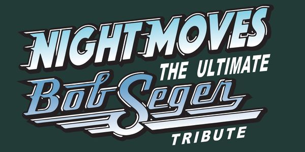 NIGHT MOVES : The Ultimate Bob Seger Tribute Band