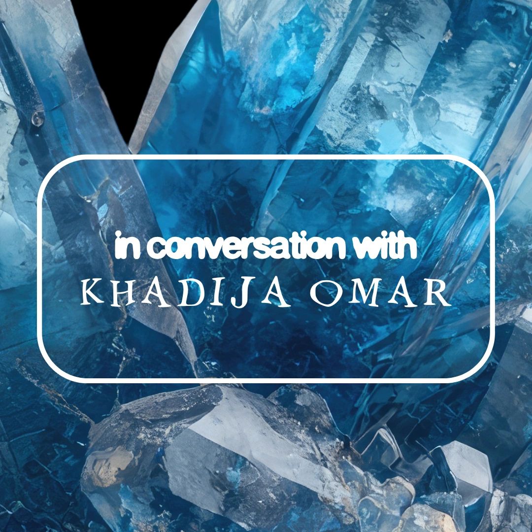 In Conversation with Khadija Omar