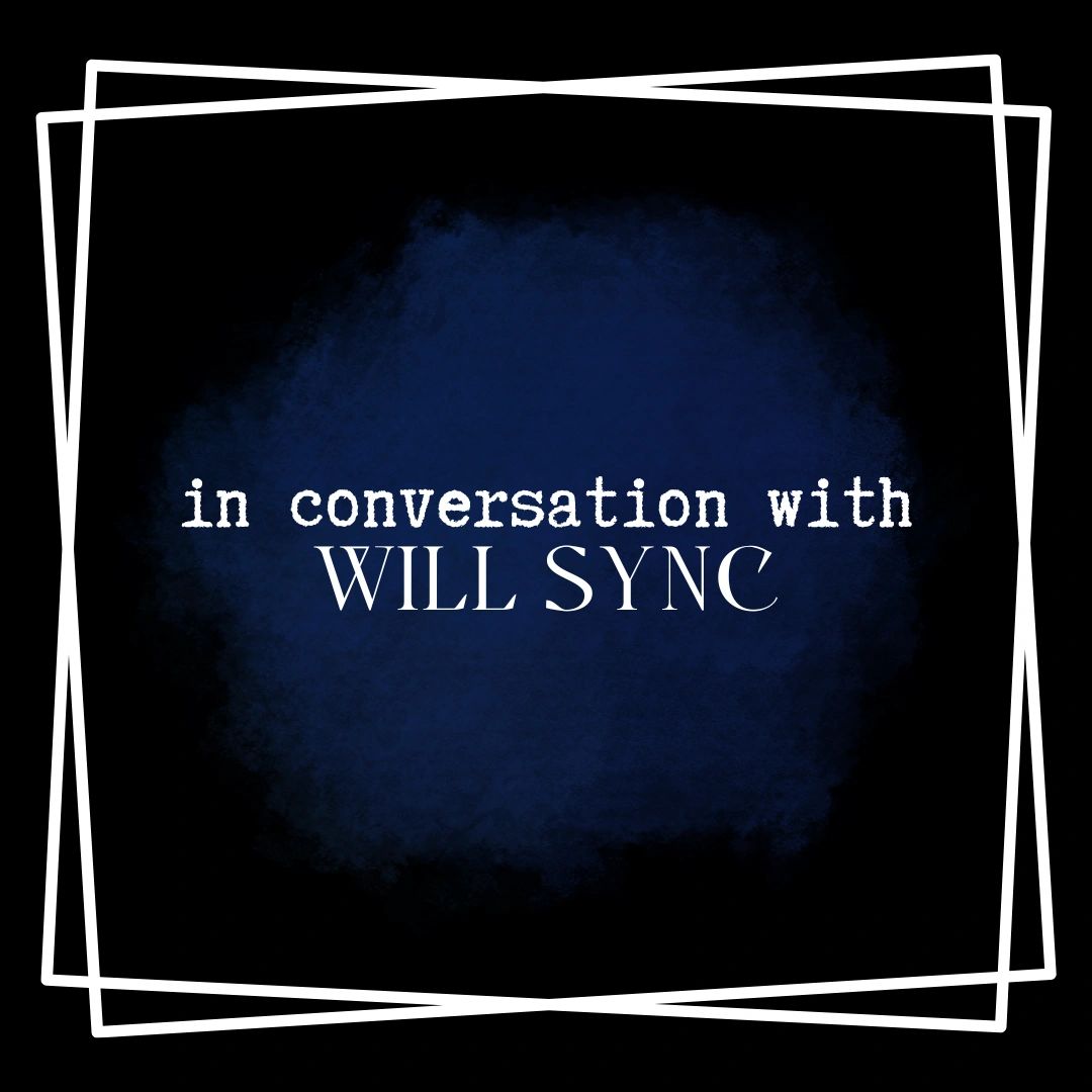 In Conversation With Will Sync