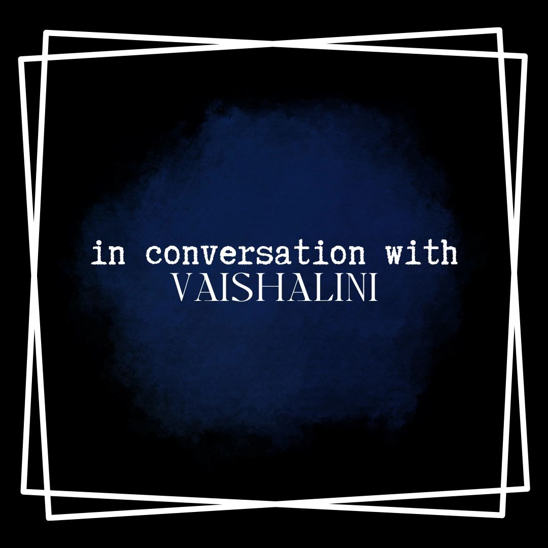 In Conversation With Vaishalini