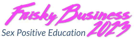 Frisky Business - Sex Positive Education