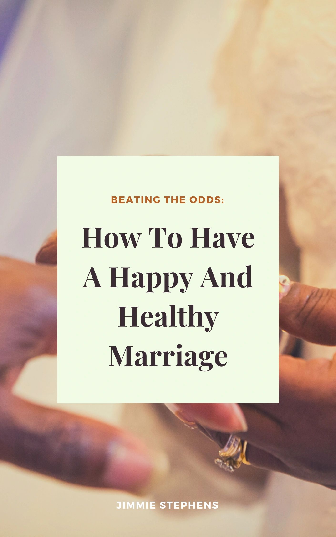 Beating The Odds: How To Have A Happy And Healthy Marriage