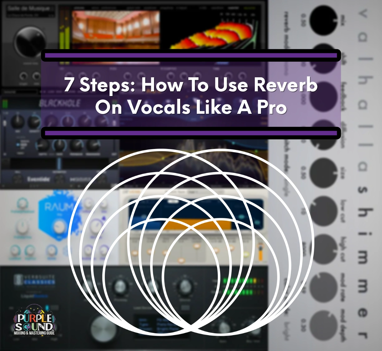 7 Steps: How To Use Reverb On Vocals Like A Pro