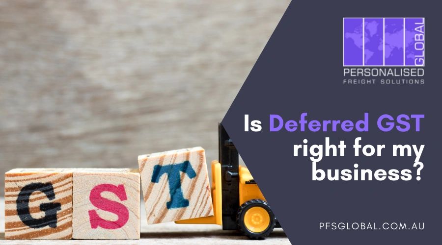 Is Deferred Import GST right for my business?