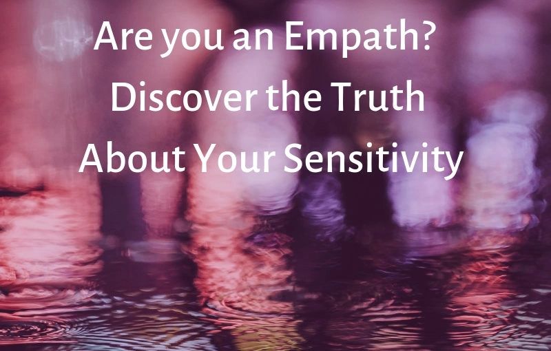 Top 13 Signs You're an Empath