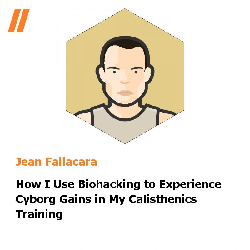 How I Use Biohacking to Experience Cyborg Gains in My Calisthenic