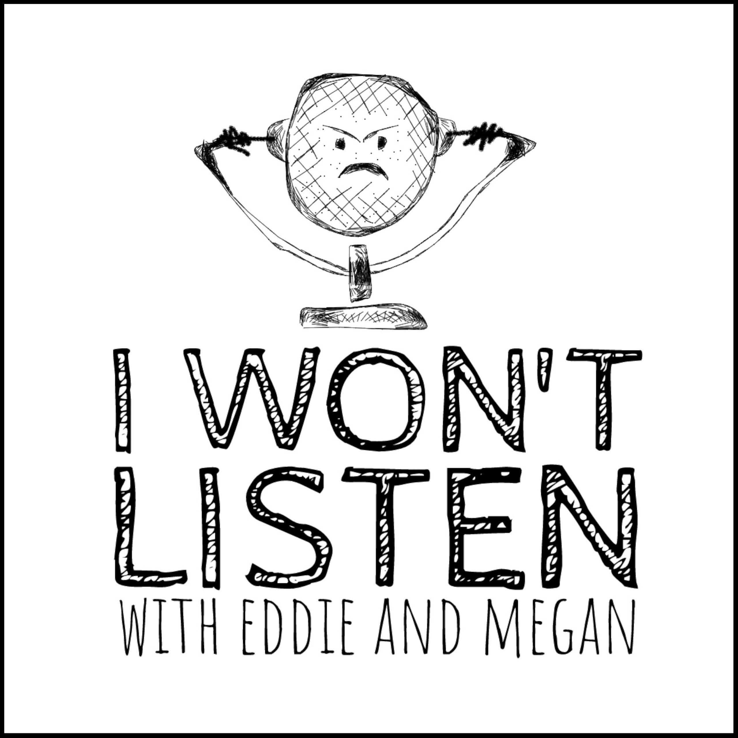 Iwontlisten - Eddie Gossling Megan Mooney, Podcast, Comedy