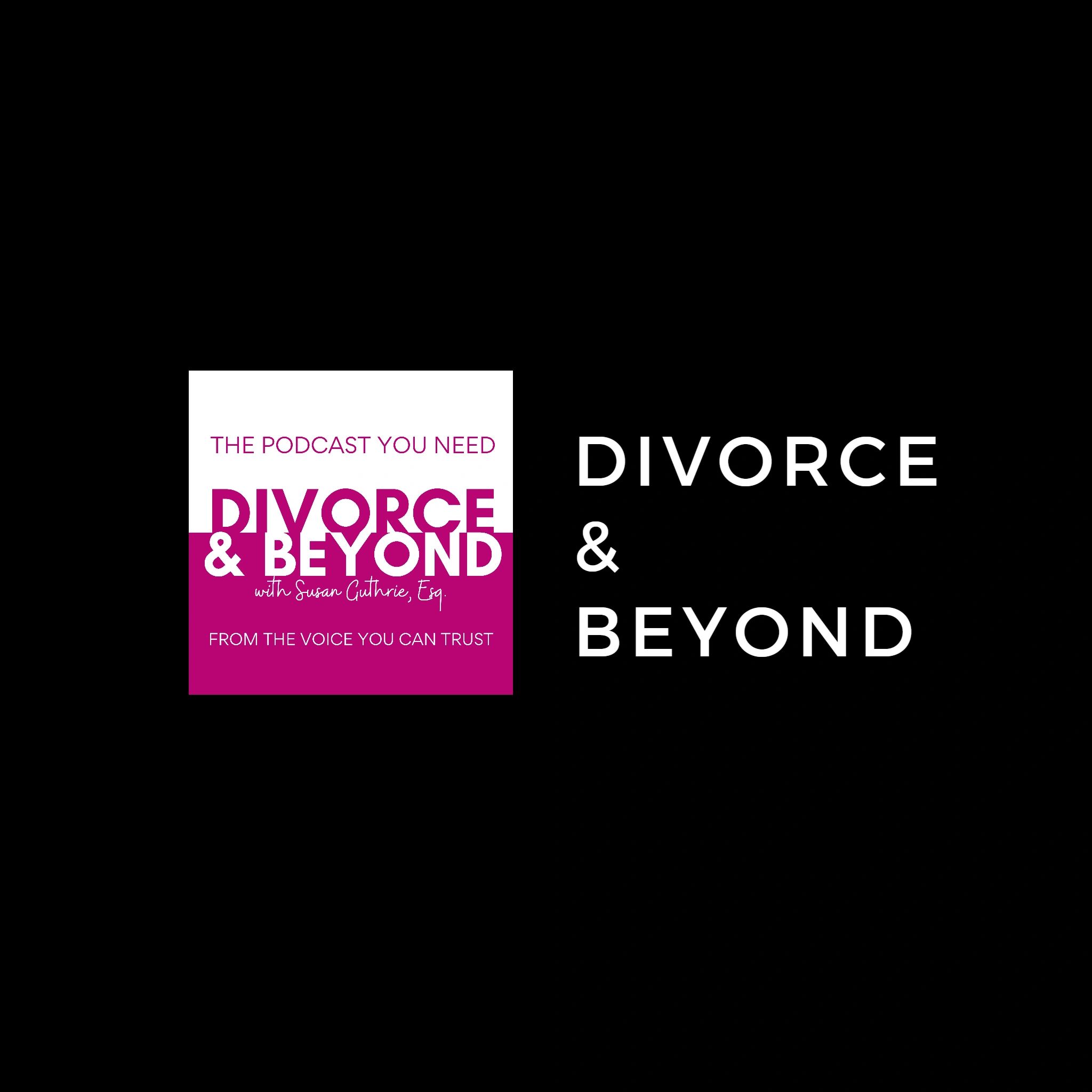 Divorce - The Divorce and Beyond Podcast