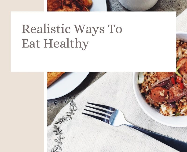 Realistic Ways To Eat Healthy