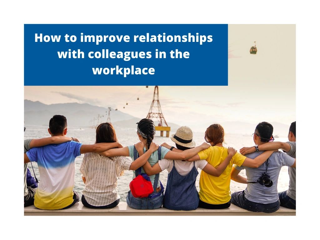 How to improve relationships with colleagues in the workplace