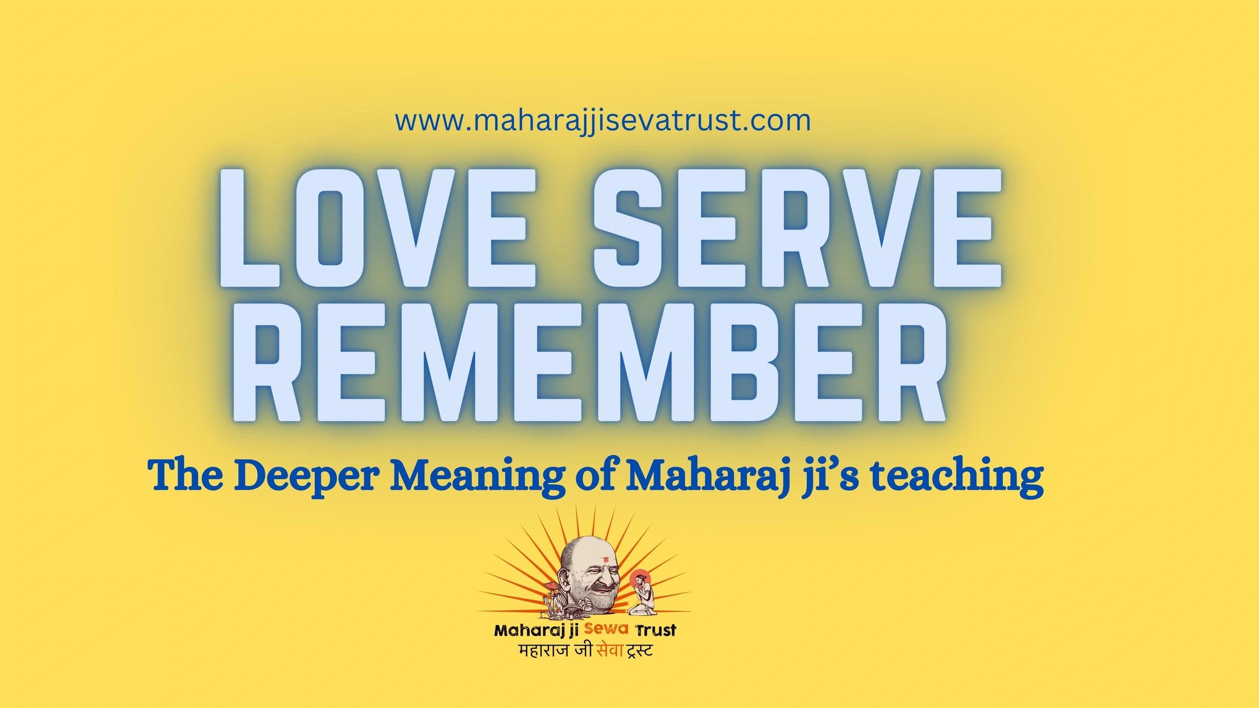 Love, Serve, Remember:- Deeper meaning of Maharaj ji's teachings!