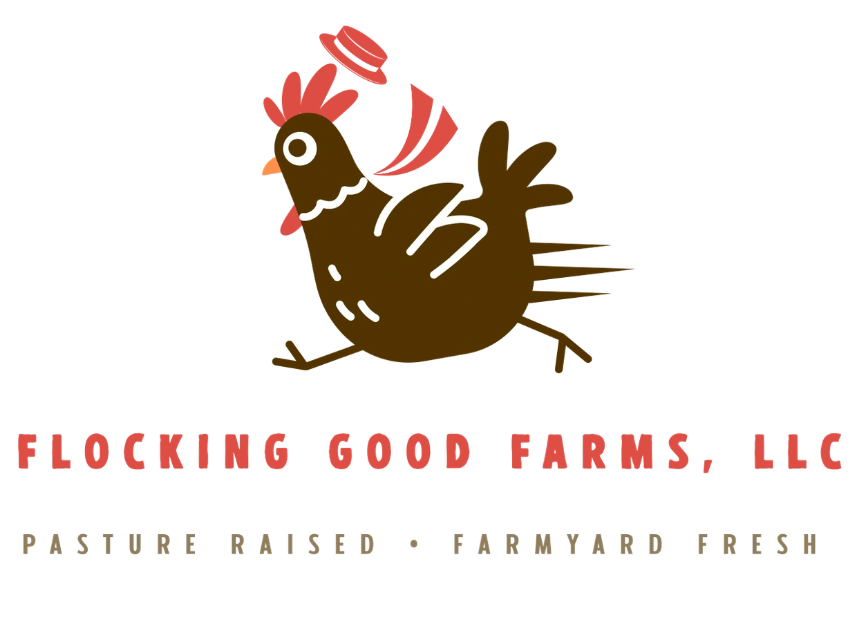Flocking Good Farms, LLC - Farmyard Fresh, Pasture Raised, Pasture to Plate
