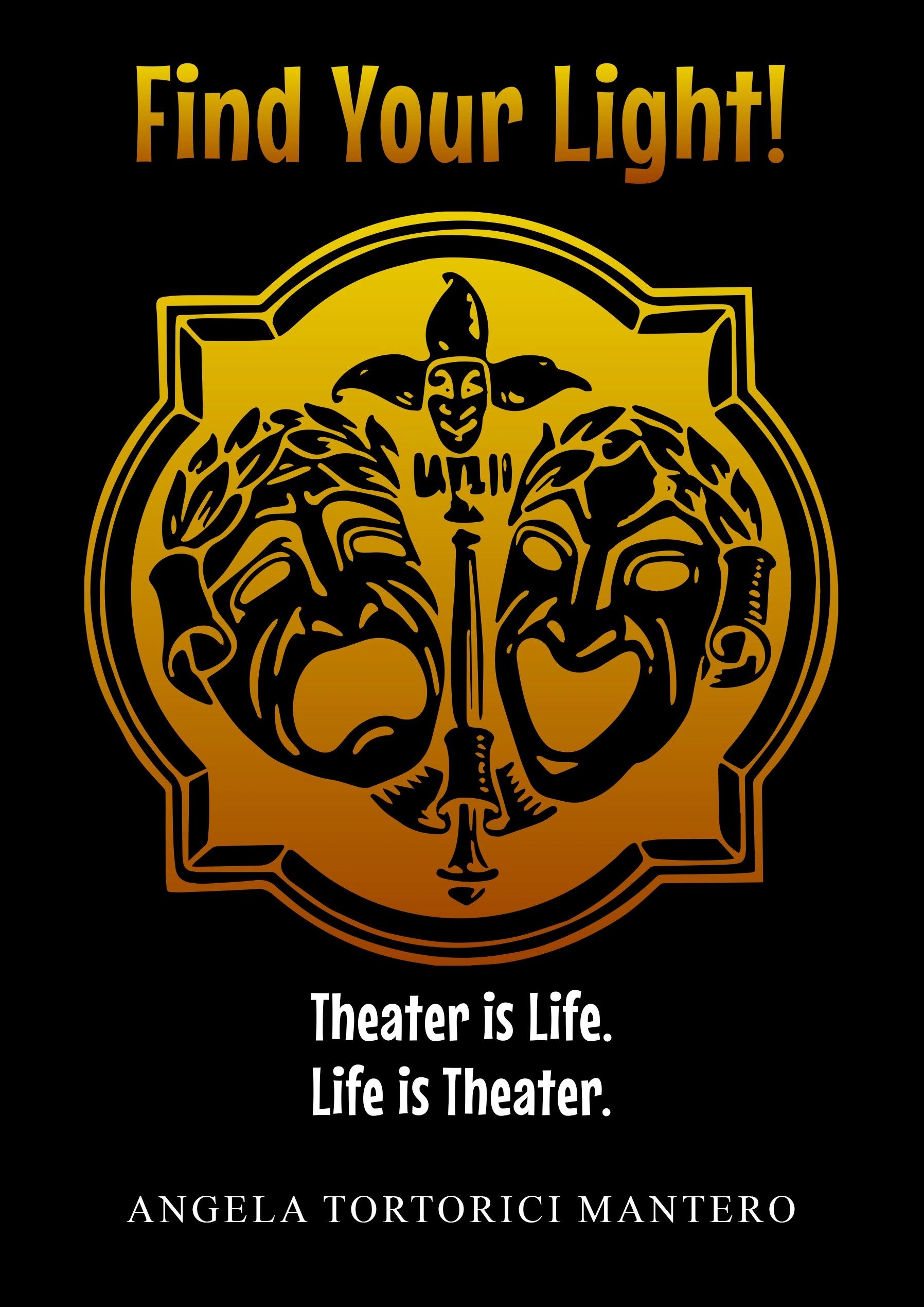 Find Your Light - Theaterisms and Life Lessons, Life Is Theater ...