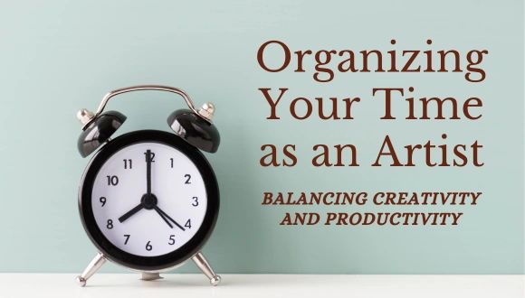 Organizing Your Time as an Artist
