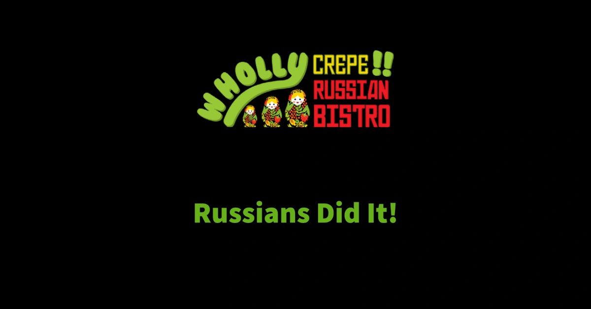 Wholly Crepe Russian Bistro - Russian Cuisine - Tomball, Texas