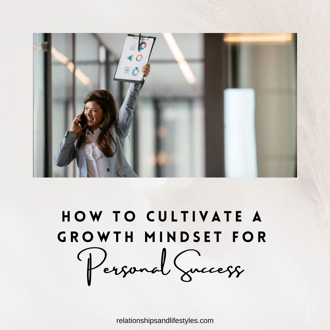 How To Cultivate A Growth Mindset For Personal Success