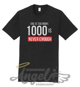ONE IS TOO MANY, 1000 IS NEVER ENOUGH