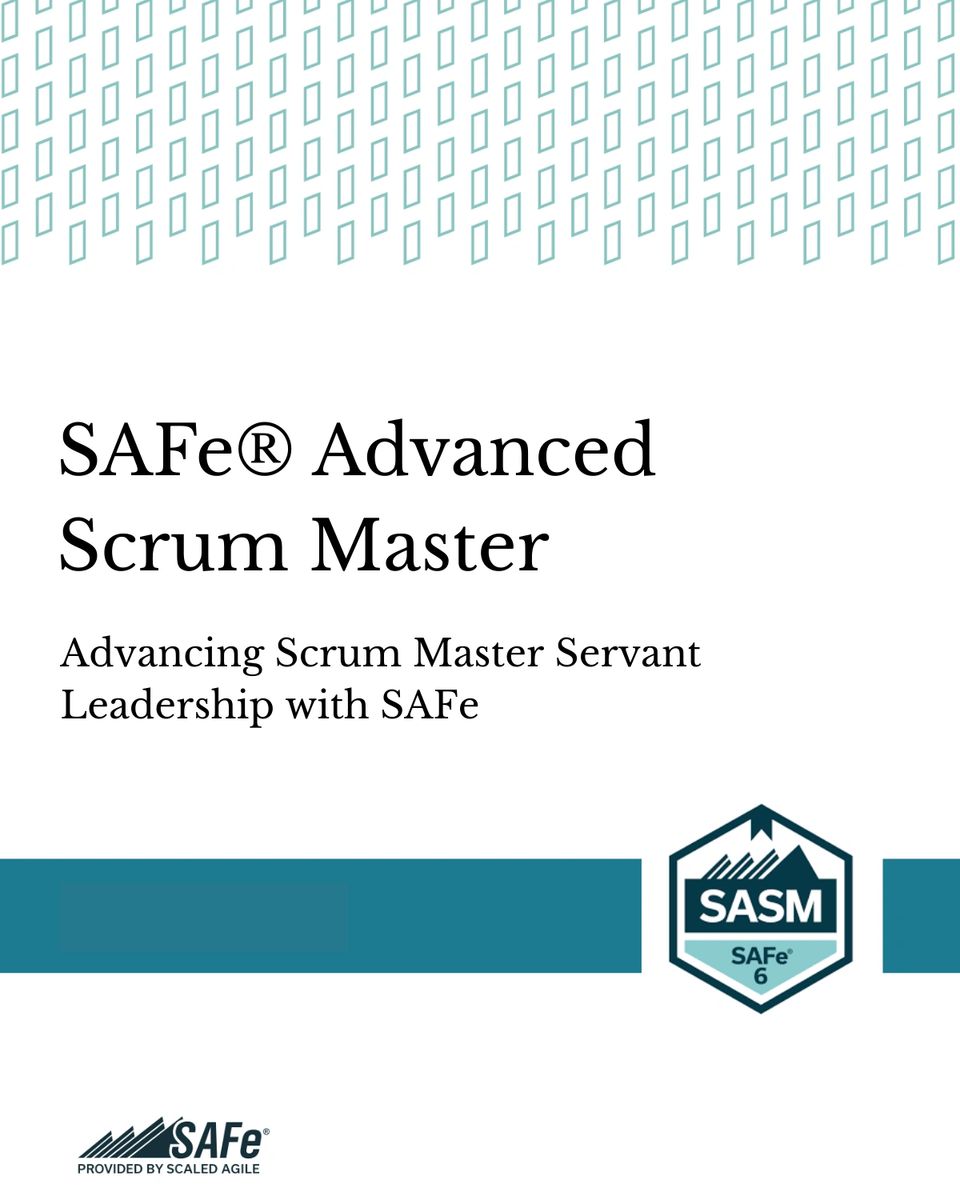 SAFe 6.0 Advanced Scrum Master with SAFe Advanced Scrum Master (SASM ...