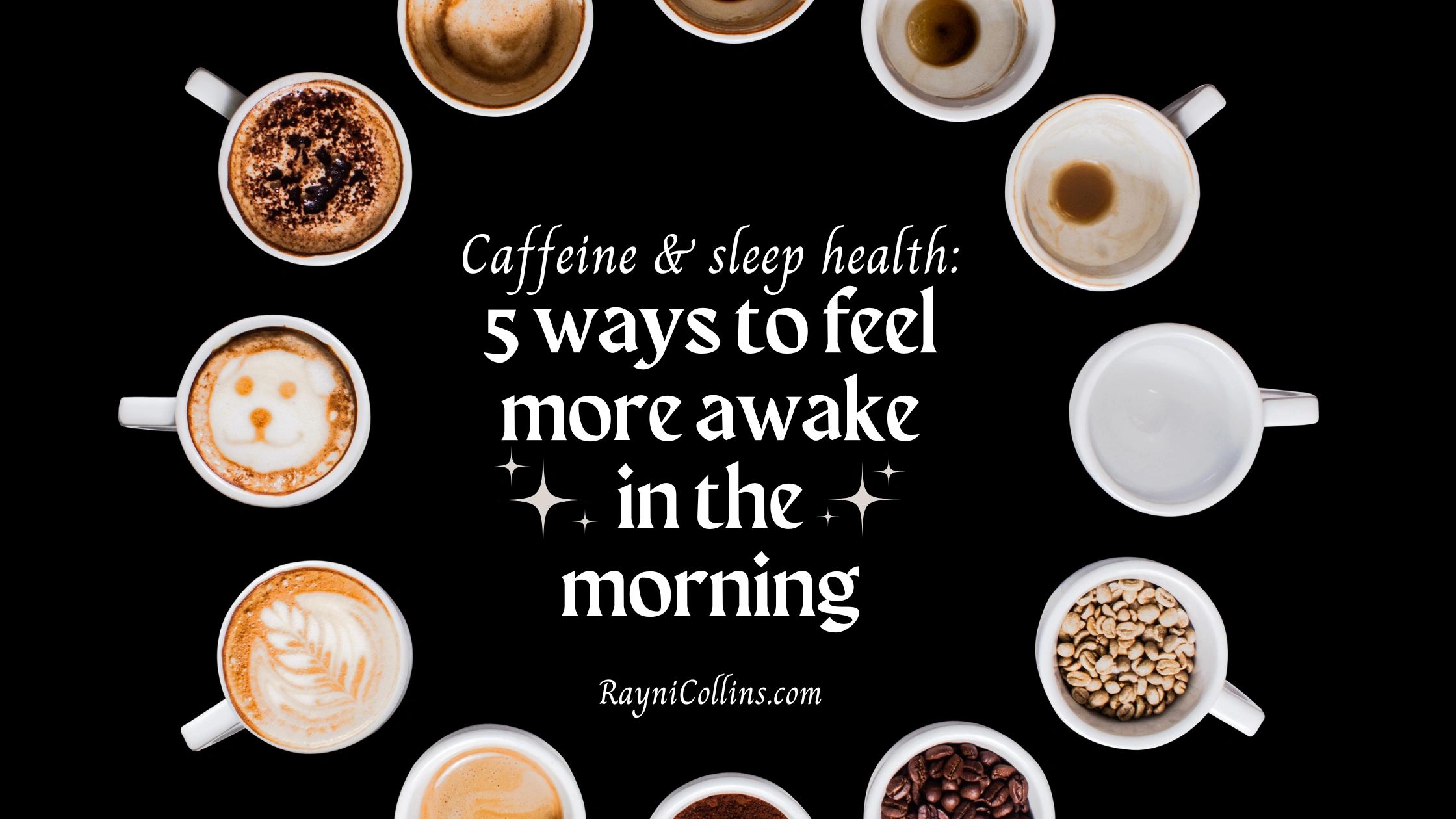 Caffeine & sleep health: 5 ways to feel more awake in the morning