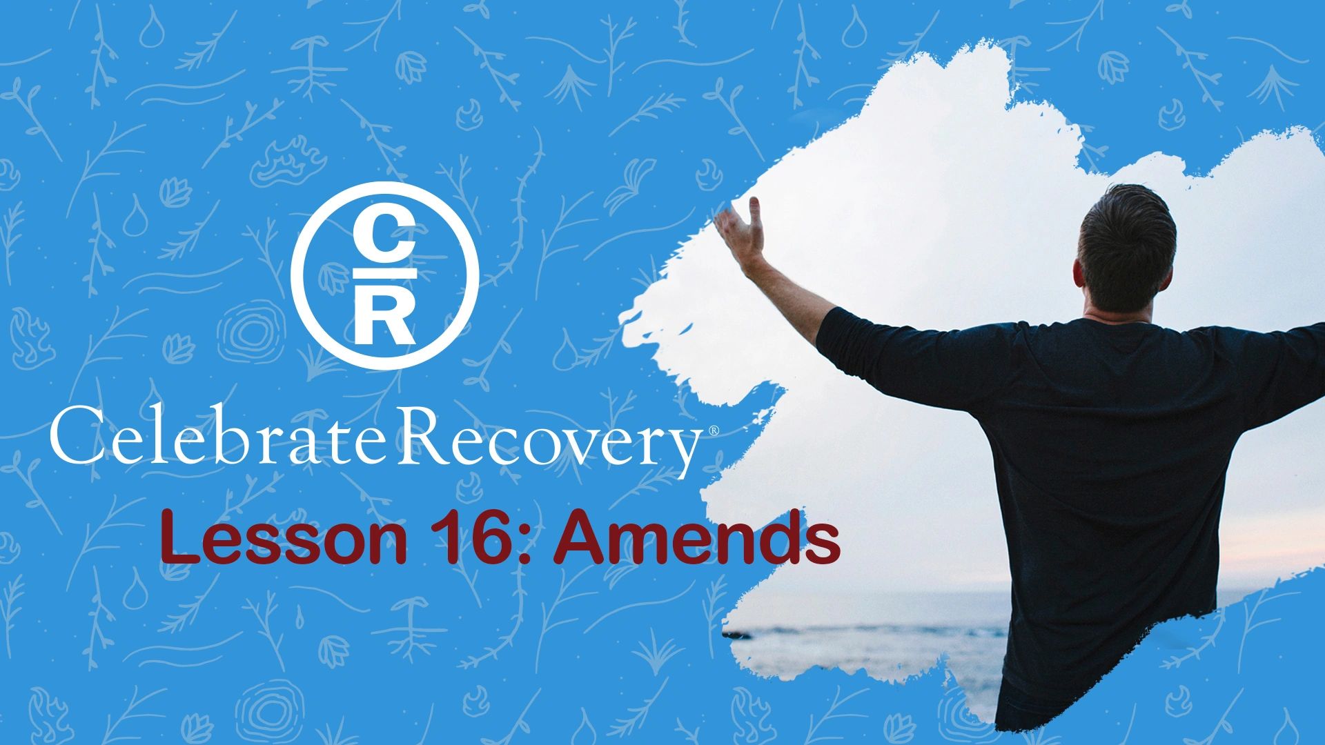 Celebrate Recovery Lesson 16: Amends