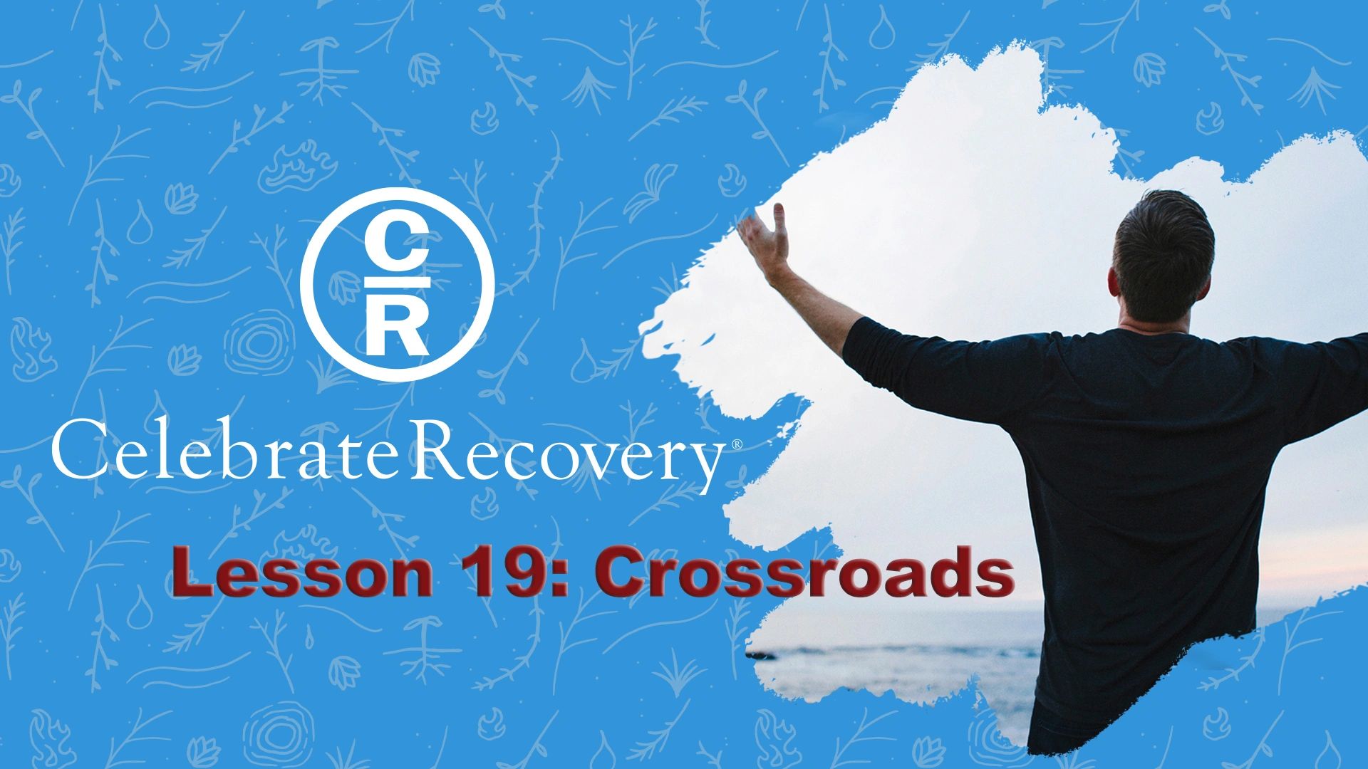 Celebrate Recovery Lesson 19: Crossroads