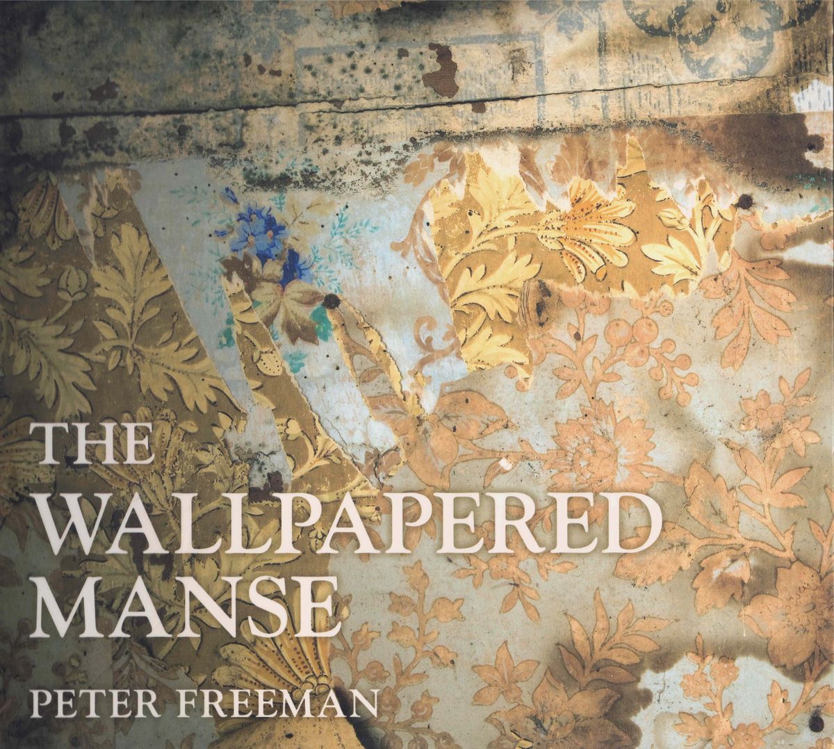 The Wallpapered Manse: The Rescue of an Endangered House, Peter Freeman