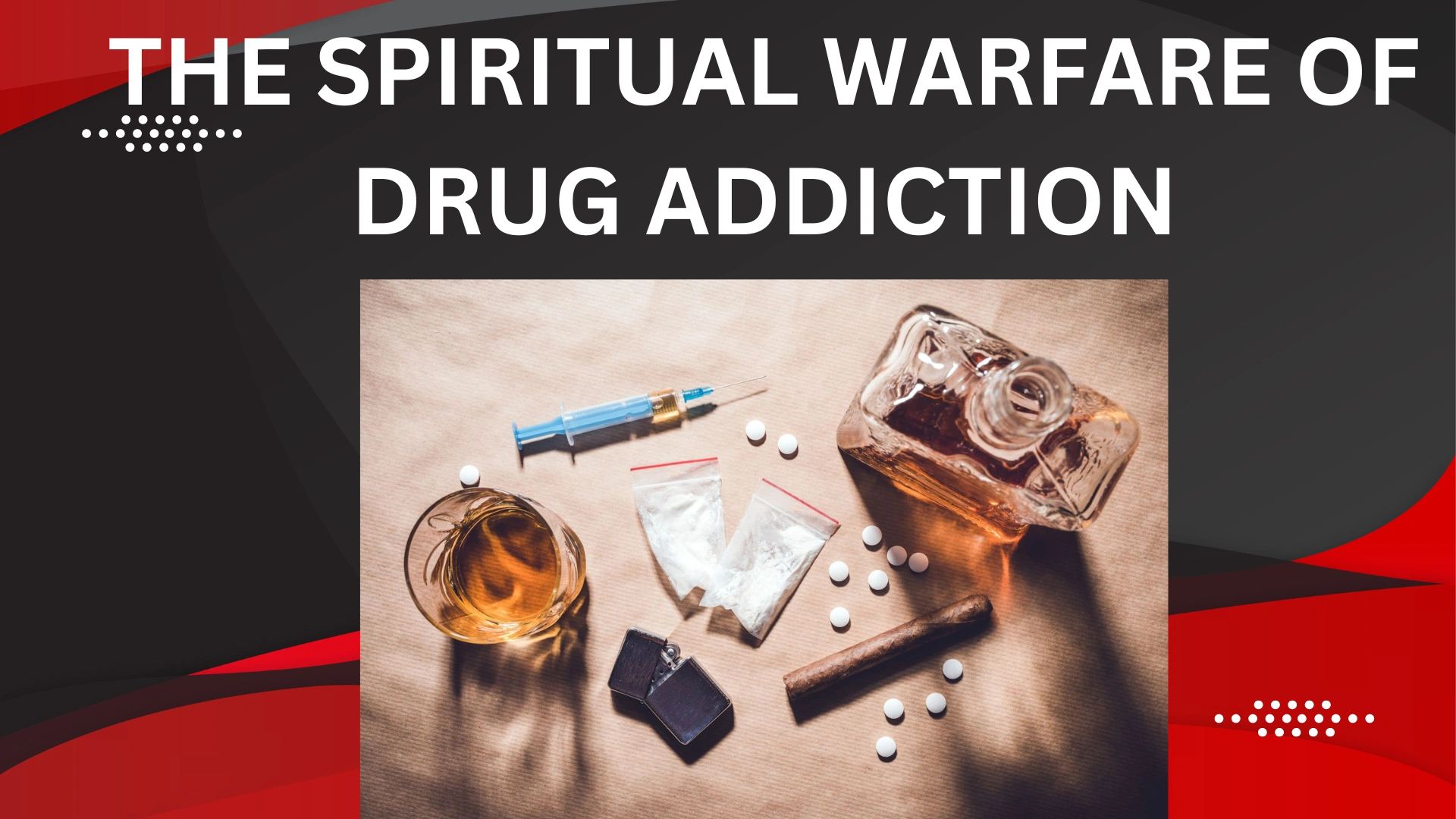 THE SPIRITUAL WARFARE OF DRUG ADDICTION