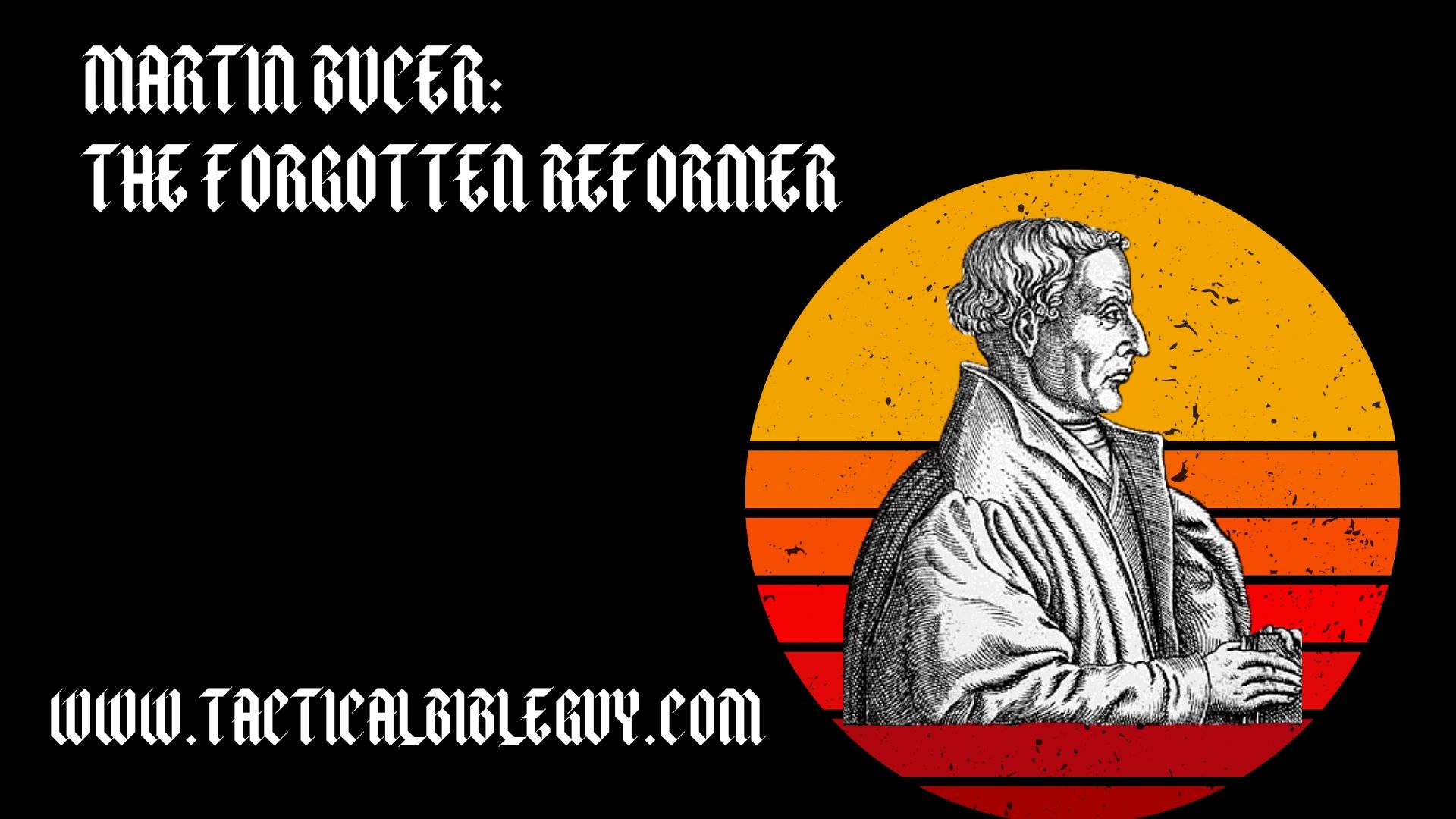 MARTIN BUCER: THE FORGOTTEN REFORMER