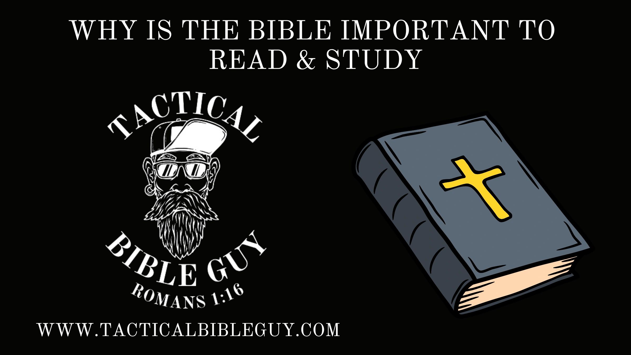WHY IS THE BIBLE IMPORTANT TO READ & STUDY