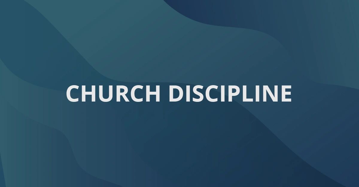 UNDERSTANDING CHURCH DISCIPLINE: A BIBLICAL PERSPECTIVE