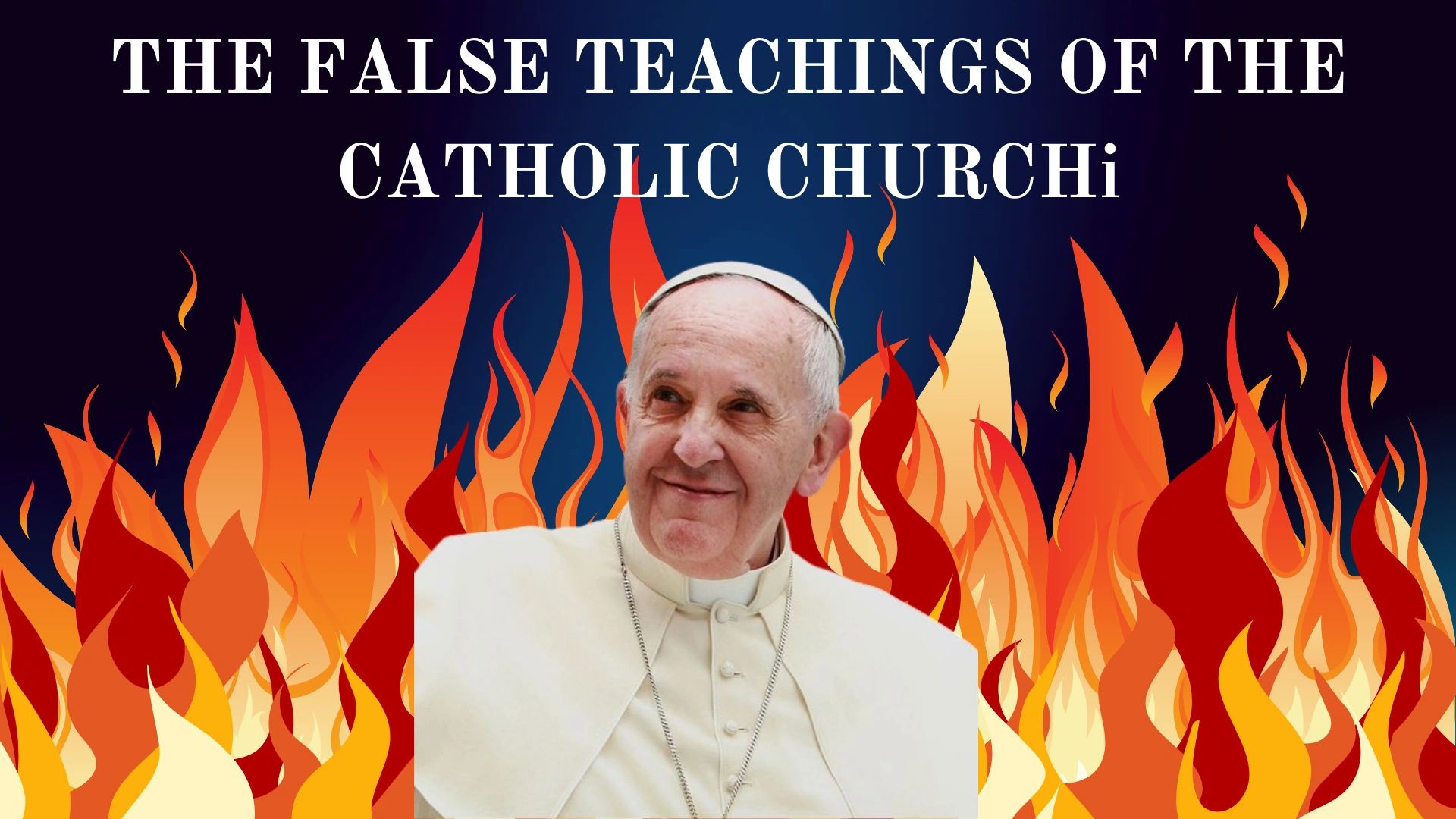 The False Teachings of the Catholic Church